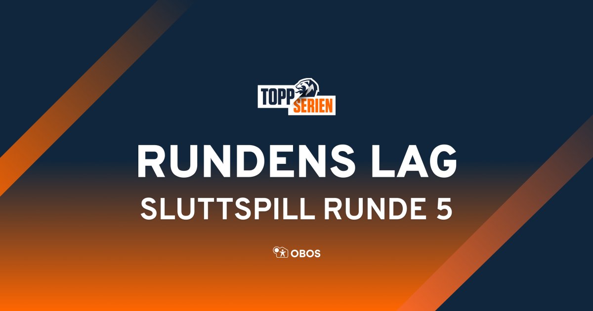 RUNDENS LAG: SLUTTSPILL RUNDE 5 I TOPPSERIEN / Toppserien